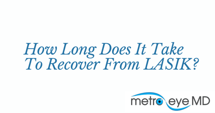 How Long Does It Take To Recover From LASIK? | Metro Eye MD