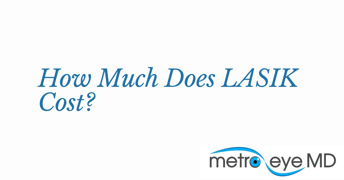 How Much Does LASIK Cost & What are the Options? | Metro Eye MD